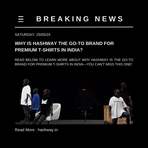 WHY IS HASHWAY THE GO-TO BRAND FOR PREMIUM T-SHIRTS IN INDIA? – Hashway ...